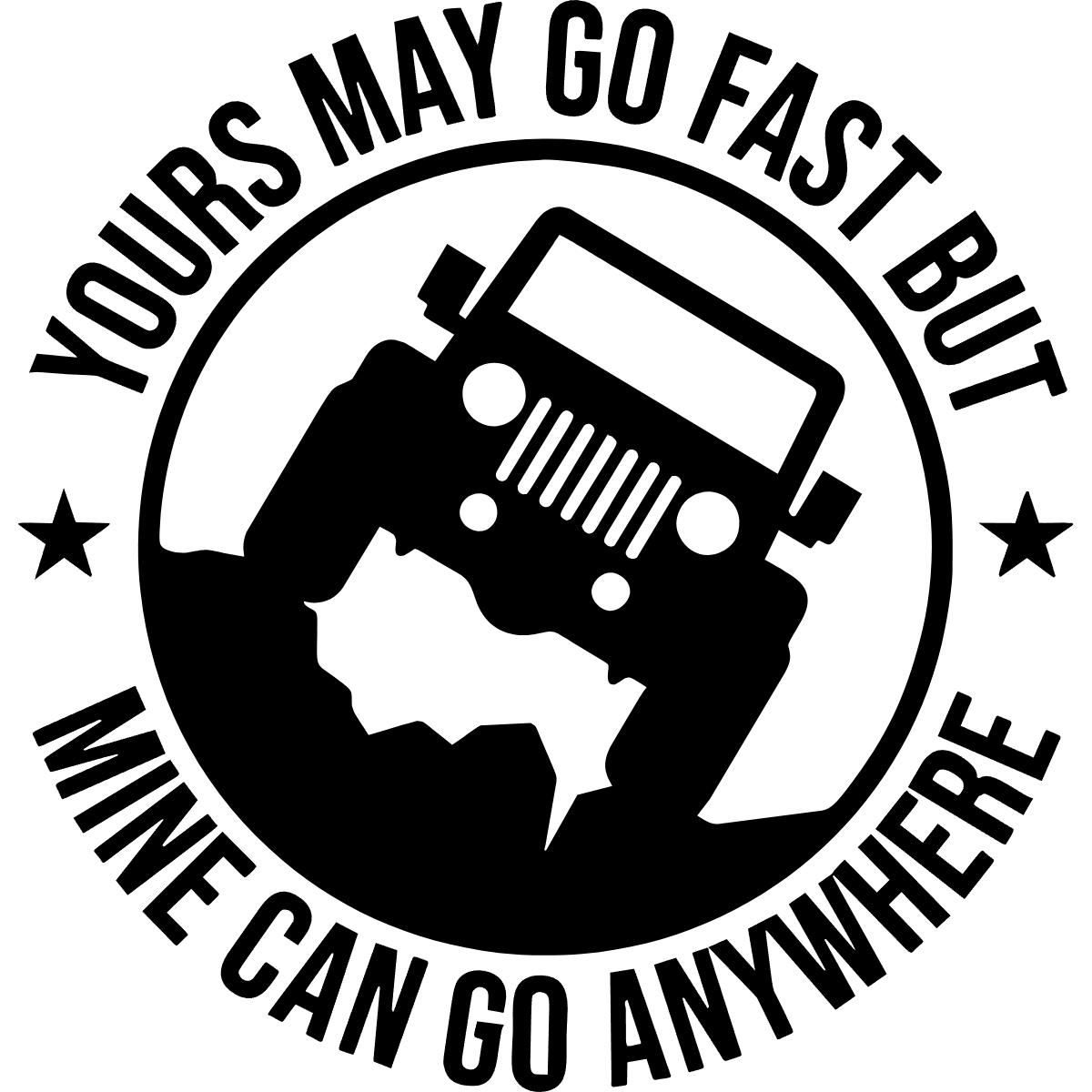 Yours May Go Fast But Mine Can Go Anywhere Jeep Decal