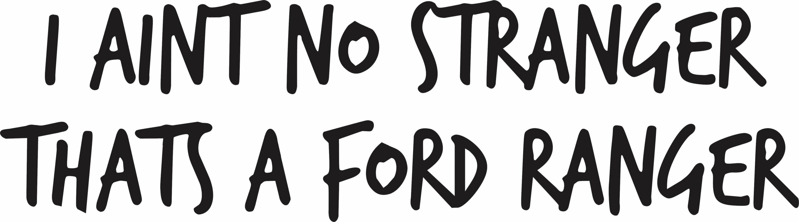 I Ain't No Stranger Thats a Ford Ranger Decal